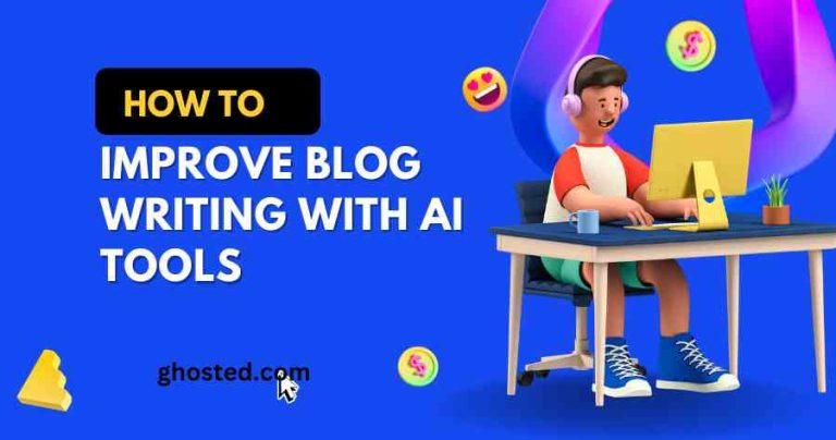 How to Improve Blog Writing with AI Tools | Ghosted